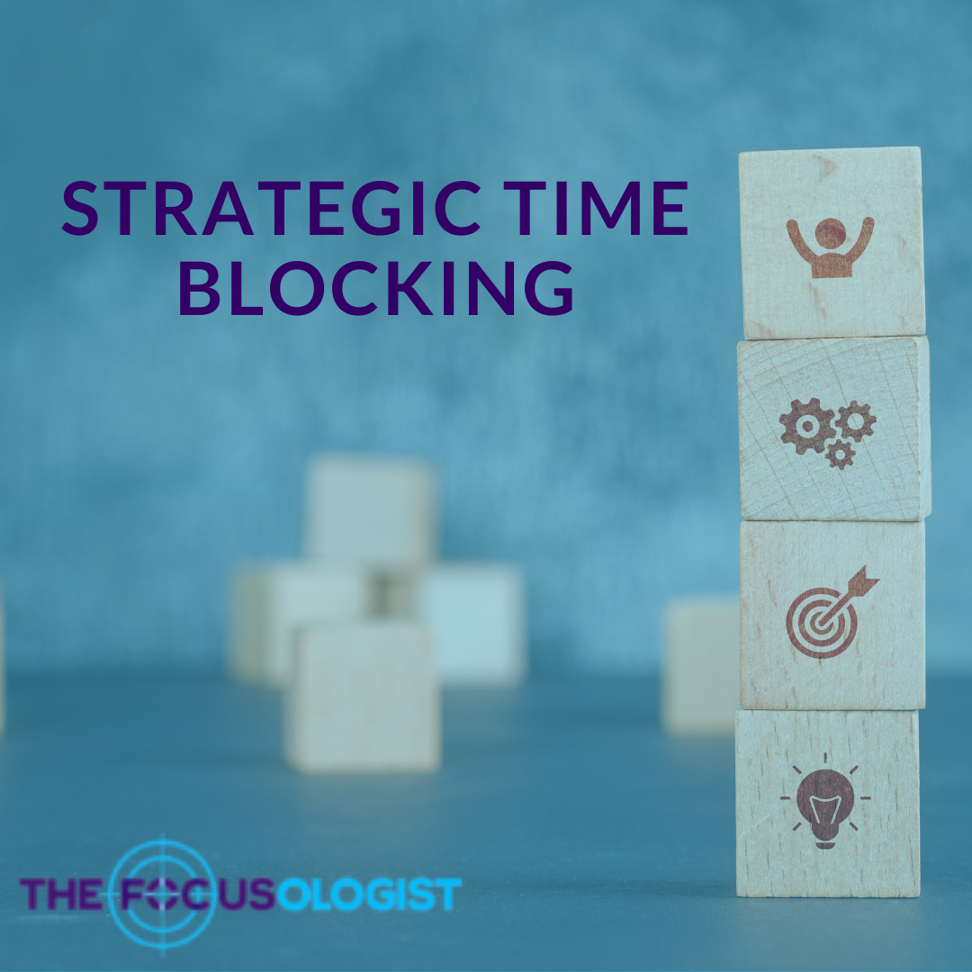 Strategic Time Blocking – The Focusologist Learning Center
